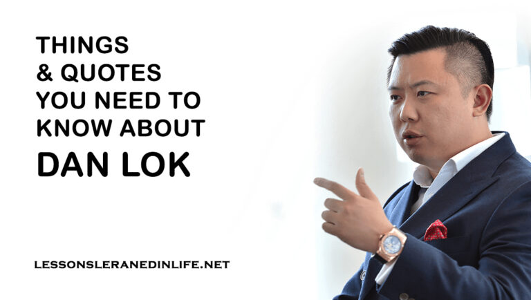 THINGS & QUOTES YOU NEED TO KNOW ABOUT DAN LOK - Lessons Learned In Life